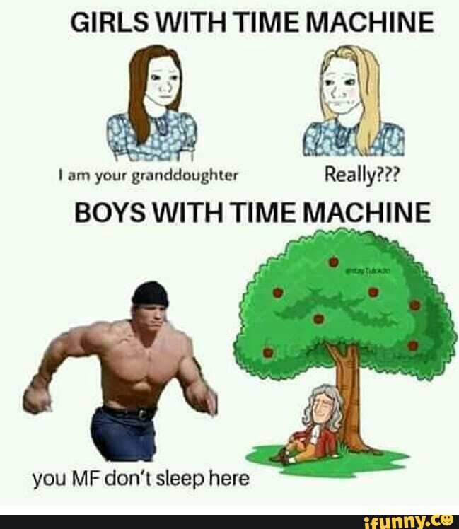 GIRLS WITH TIME MACHINE am your granddoughter Really??? BOYS WITH TIME ...