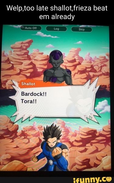 Welp,too late shallot,frieza beat em already Shaliot Bardock!! - iFunny