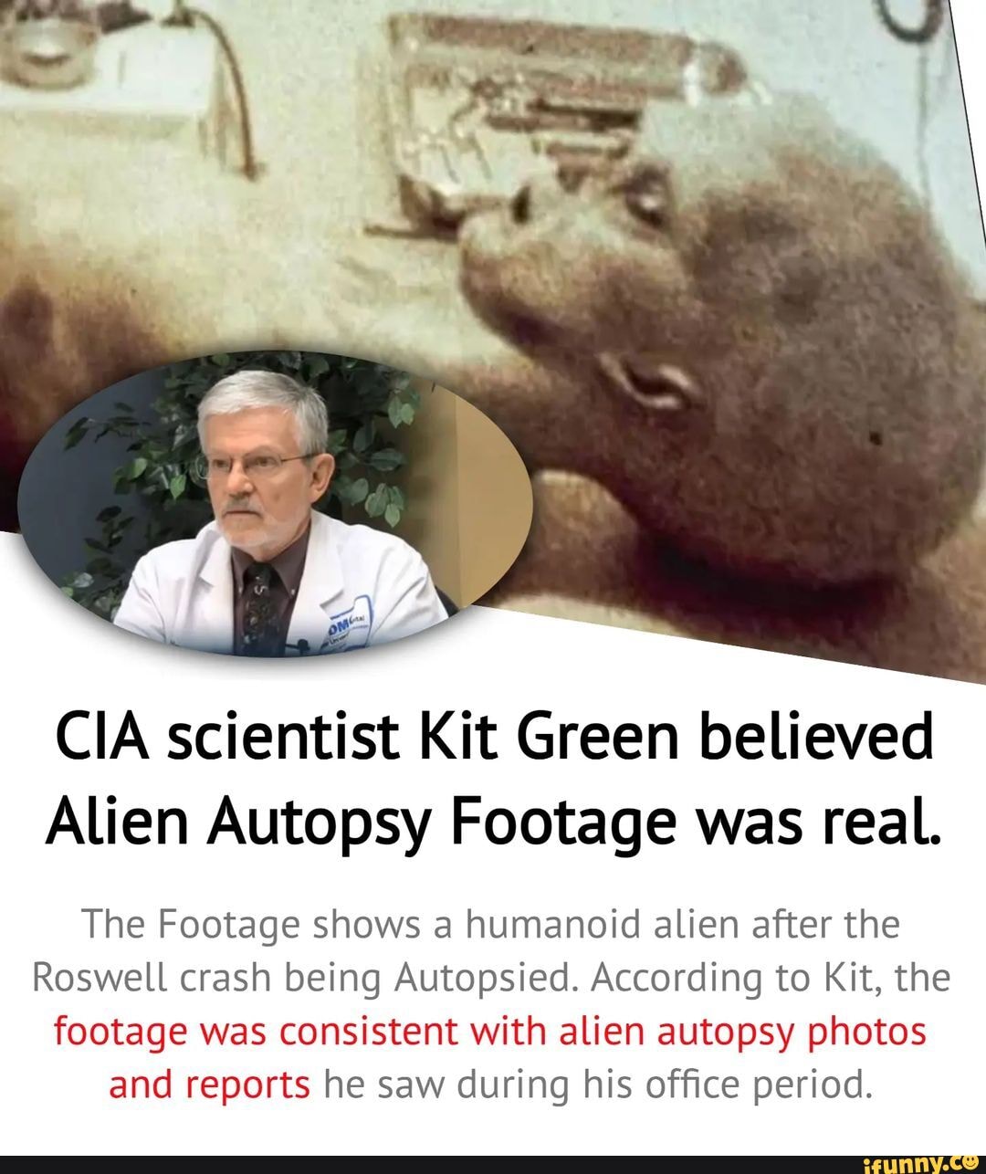 CIA scientist Kit Green believed Alien Autopsy Footage was real. The ...