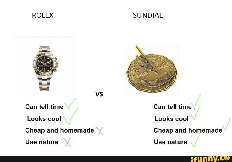 ROLEX SUNDIAL vs Can tell time Can tell time Looks cool Looks cool ...