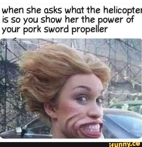 When she asks what the helicopte iS So you Show her the power of your ...