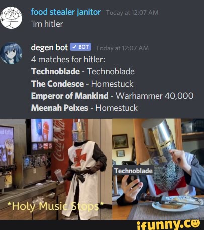 Food stealer janitor today =112.07 aM 'im hitler degen bot 4 matches ...
