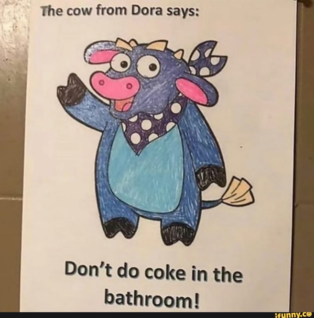 The cow from Dora says: - iFunny