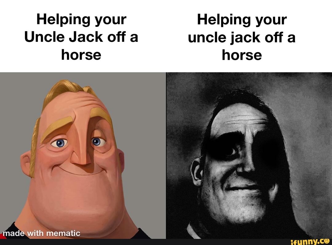 Helping your Helping your Uncle Jack off a uncle jack off a horse horse ...