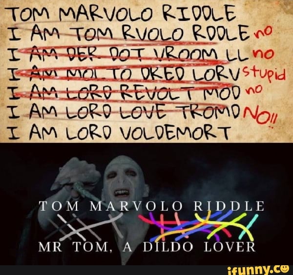 TOM MARVOLO RLODLE T AM TOM ROLE TAMER LL no TO_URED LOR Stupid TAM REX ...