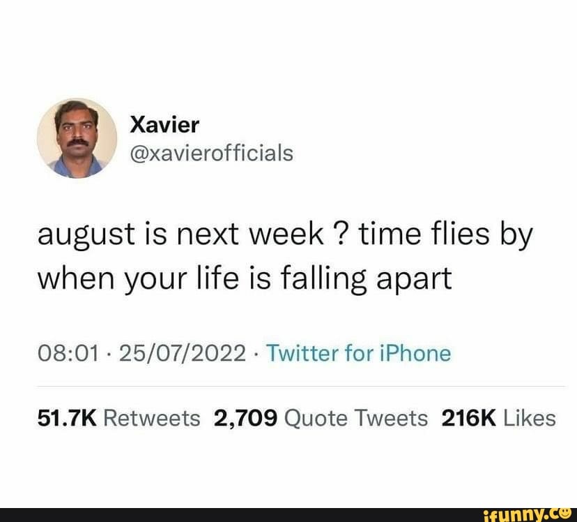 August is next week ? time flies by when your life is falling apart ...