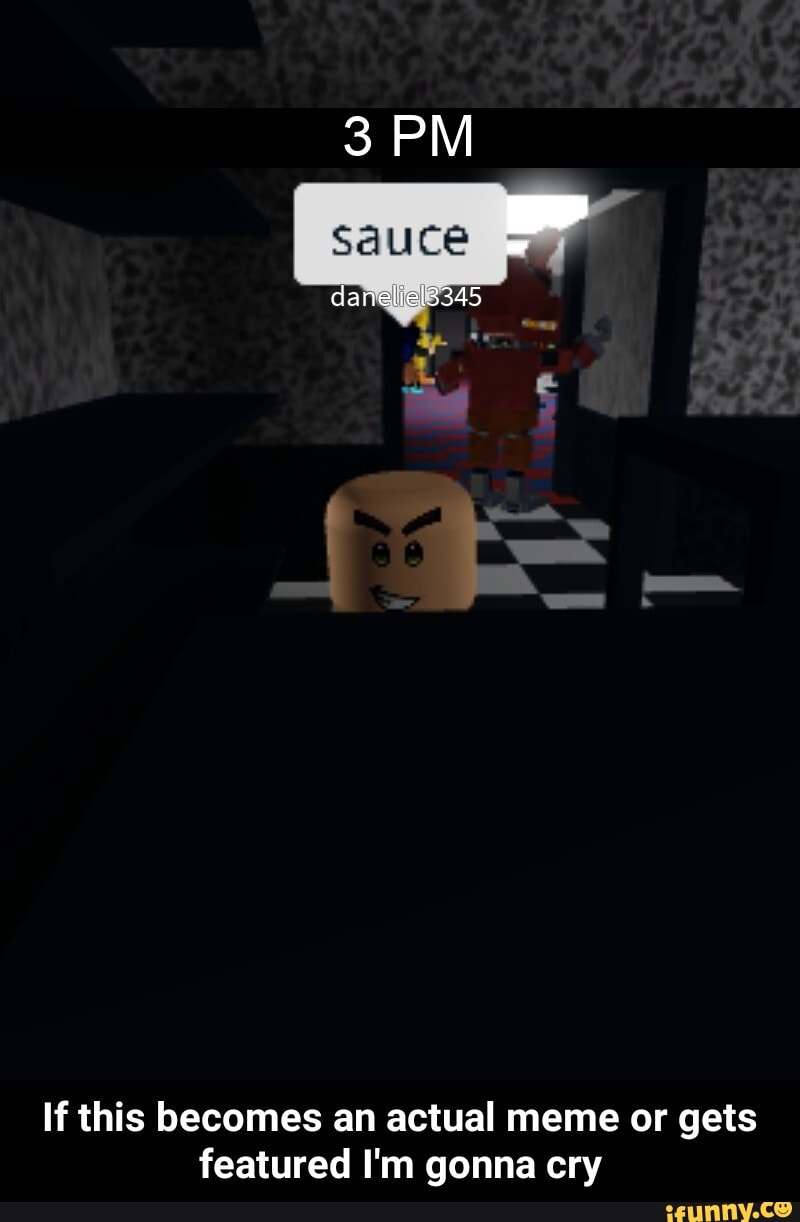 3 PM Sauce daneliel3345 If this becomes an actual meme or gets featured ...