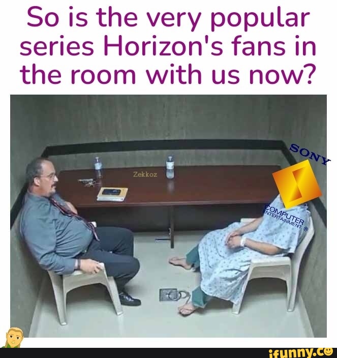 So is the very popular series Horizon's fans in the room with us now ...