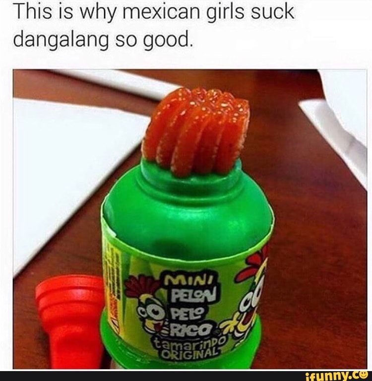 This Is Why Mexican Girls Suck Dangalang So Good Ifunny Brazil