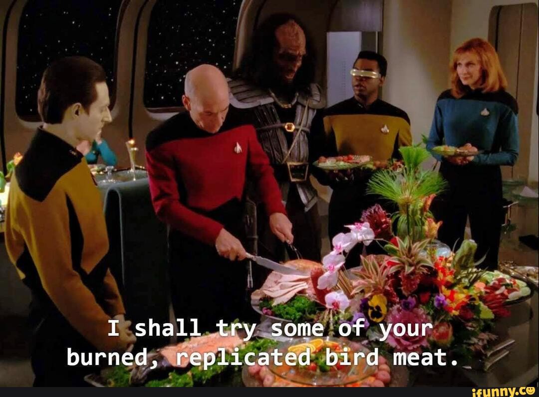 AL I shall try some of your burned, replicated bird meat. - iFunny