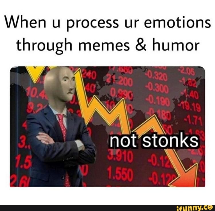 When u process ur emotions through memes & humor - iFunny