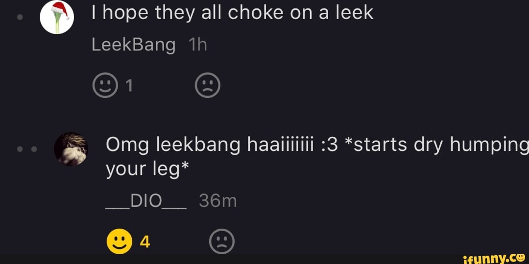 I hope they all choke on a leek LeekBang Omg leekbang haaiiiiiii :3 ...
