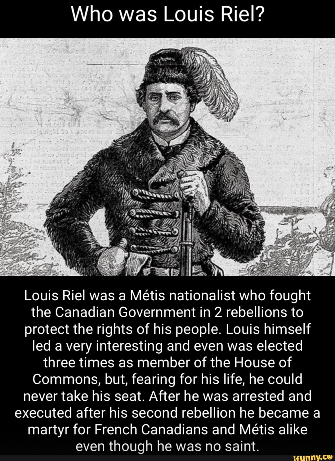 Who was Louis Riel? Louis Riel was a Metis nationalist who fought the ...