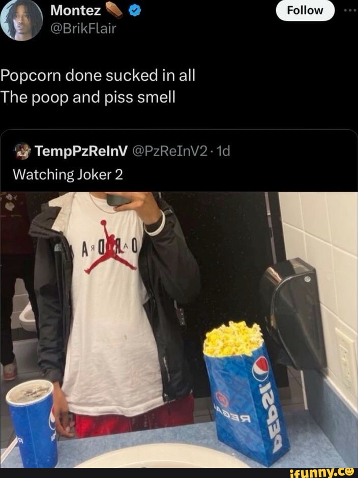 Montez @BrikFlair Popcorn done sucked in all The poop and piss smell ...
