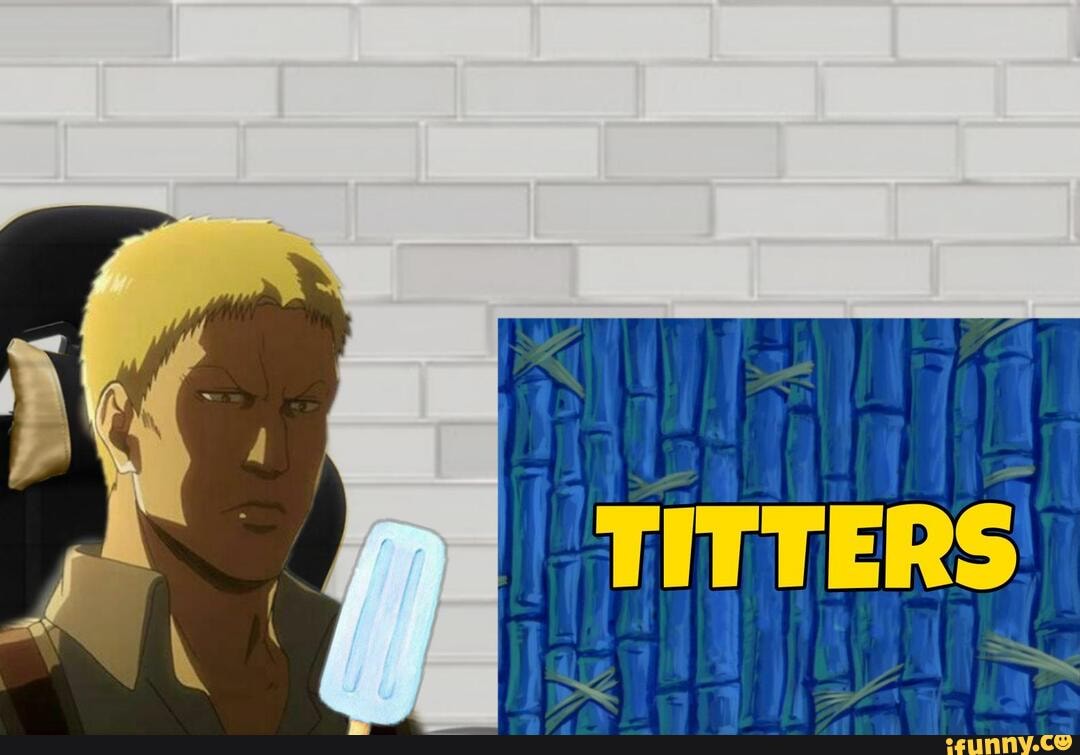 Titters memes. Best Collection of funny Titters pictures on iFunny