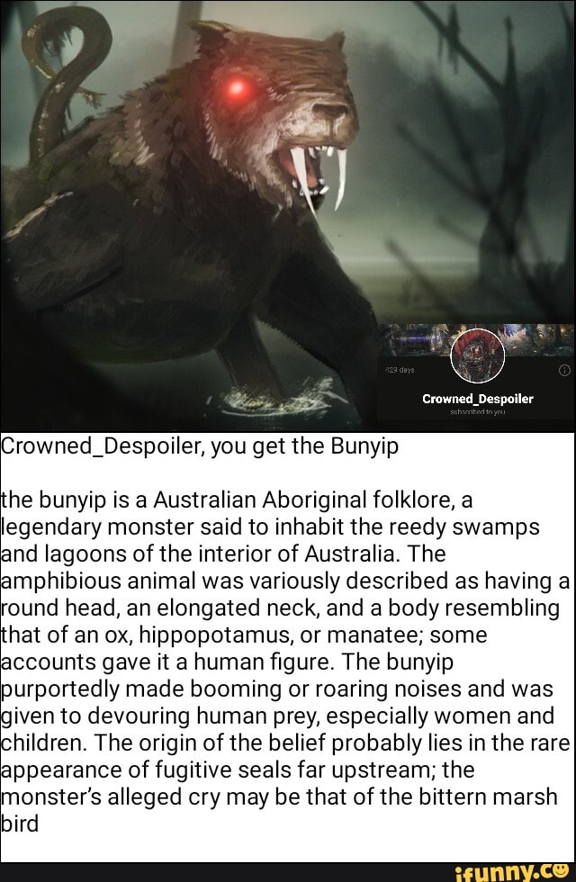 Crowned _Despoiler Crowned_Despoiler, you get the Bunyip he bunyip is a ...