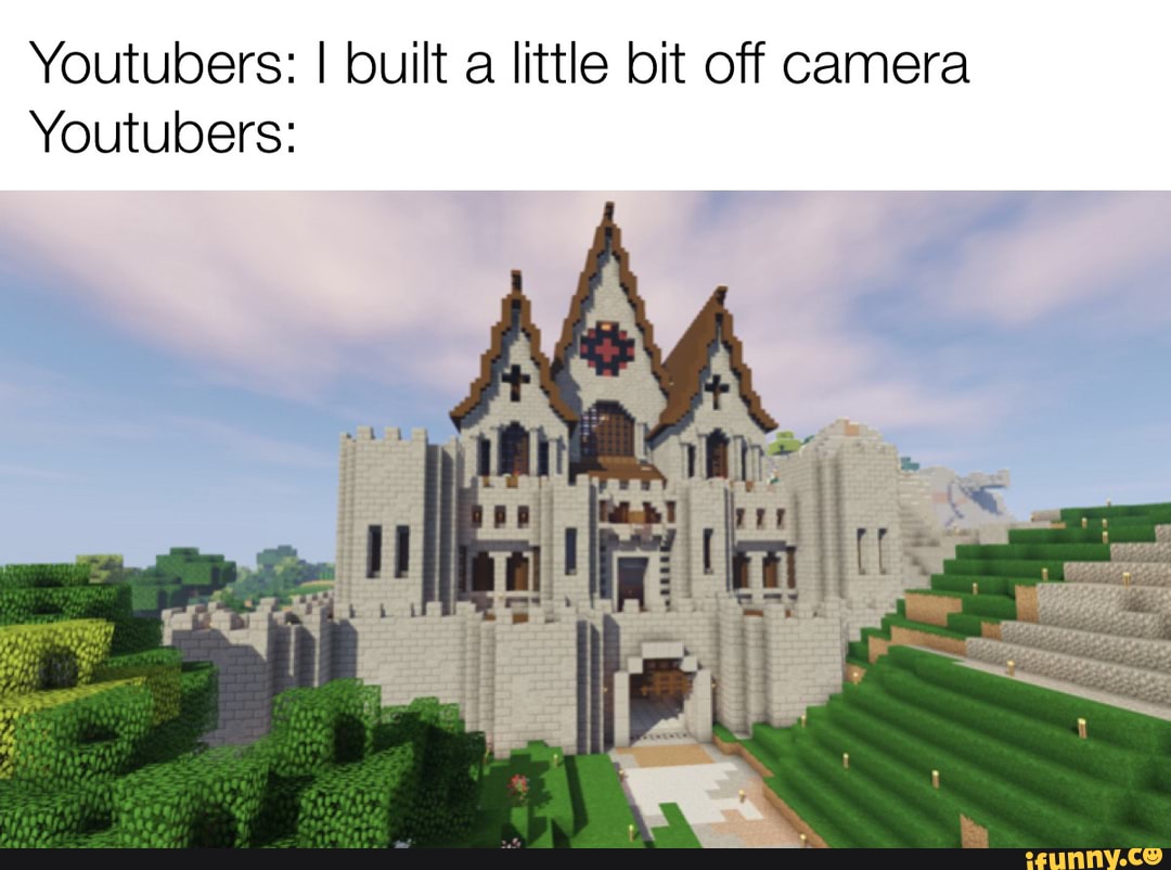Youtubers: I built a little bit off camera Youtubers: - iFunny