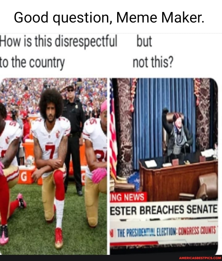 Good question, Meme Maker. ow is this disrespectful but o the country ...