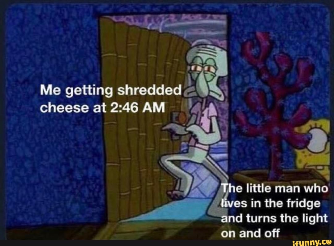 - Tad Me getting shredded cheese at AM e little man who es in the ...