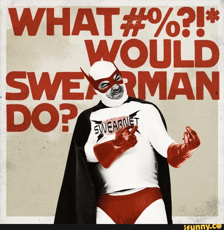 Swearman memes. Best Collection of funny Swearman pictures on iFunny