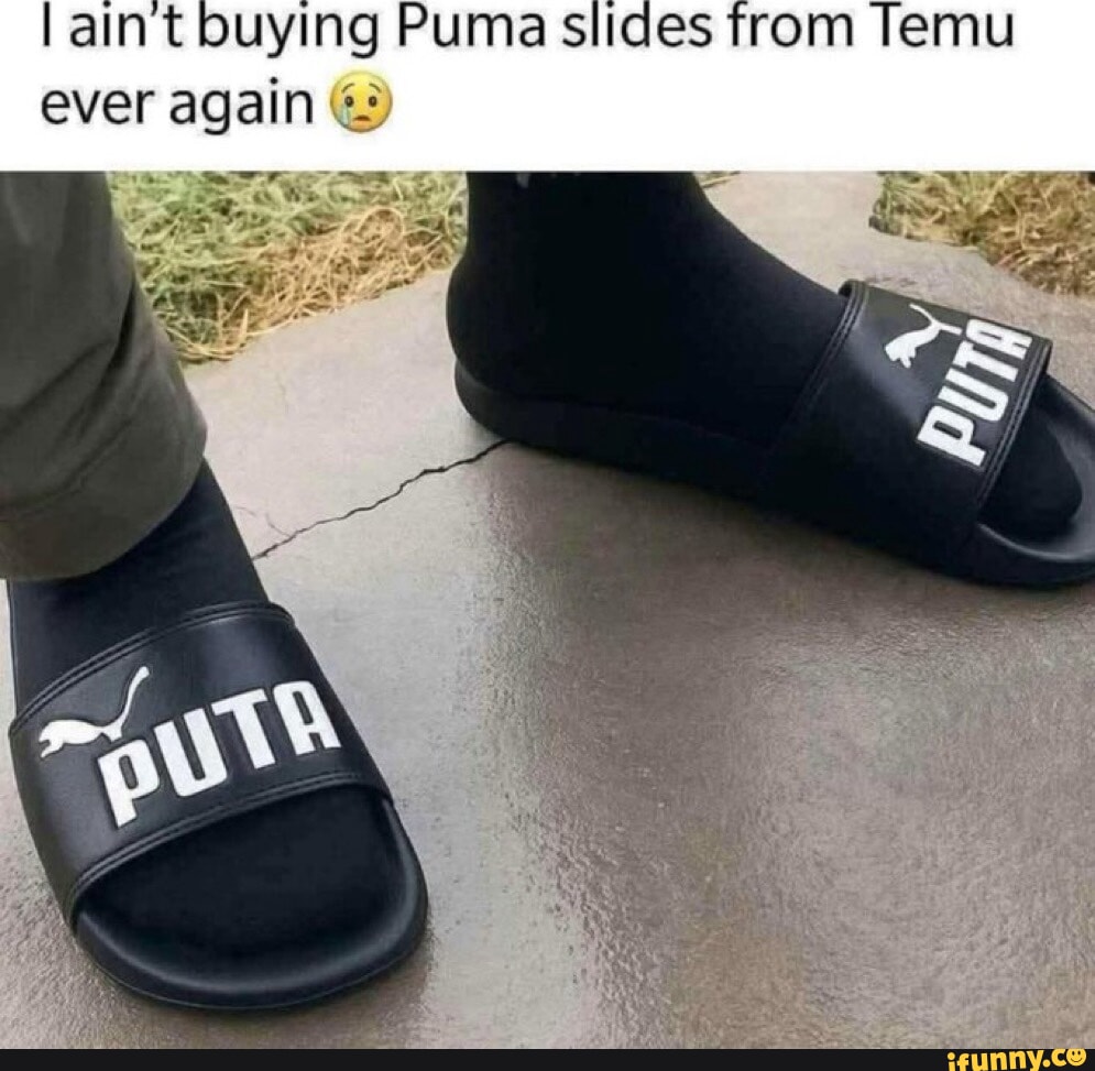 Lain t buying Puma slides from Temu ever again OF - iFunny