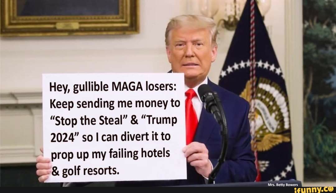Hey, gullible MAGA losers: Keep sending me money to "Stop the Steal ...
