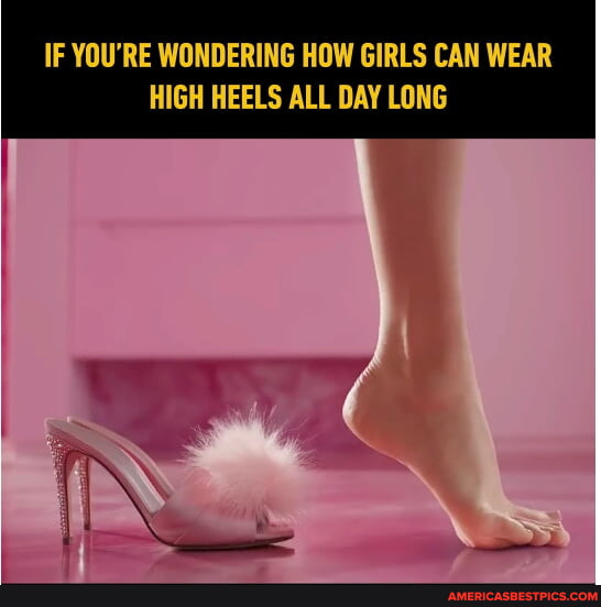 IF YOU'RE WONDERING HOW GIRLS CAN WEAR HIGH HEELS ALL DAY LONG ...