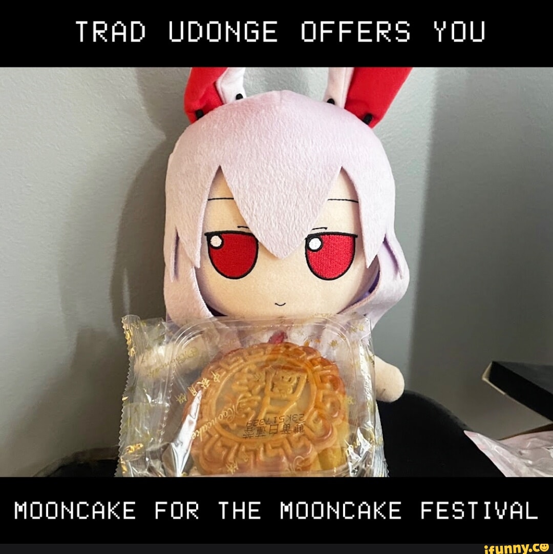 TRAD DONG OFFERS YOU ba MOONCAKE FOR THE MOONCAKE FESTIVAL - iFunny