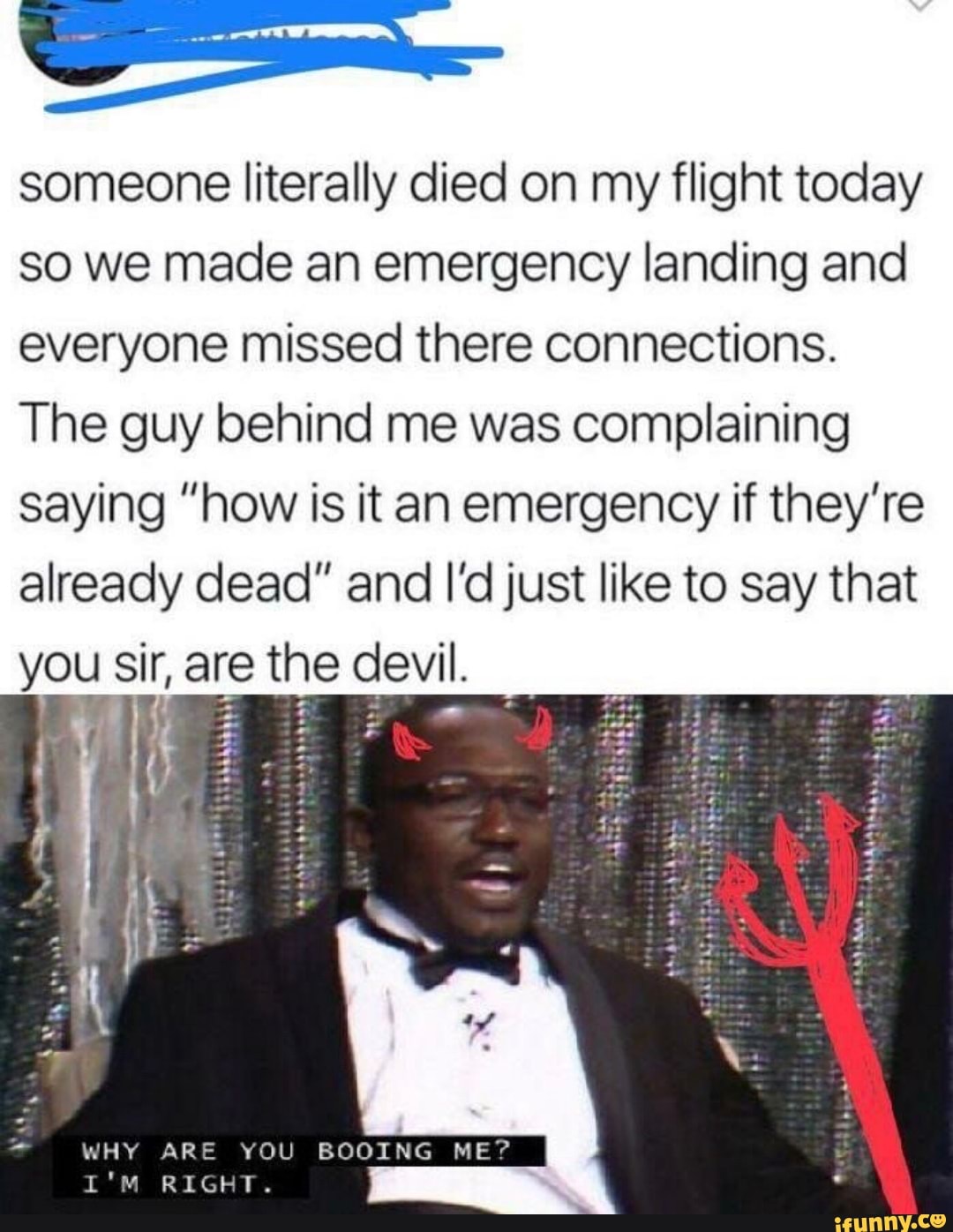 Someone literally died on my flight today SO we made an emergency ...