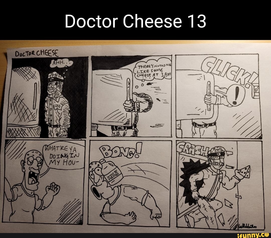 Doc To CHEESE Doctor Cheese 13 - iFunny
