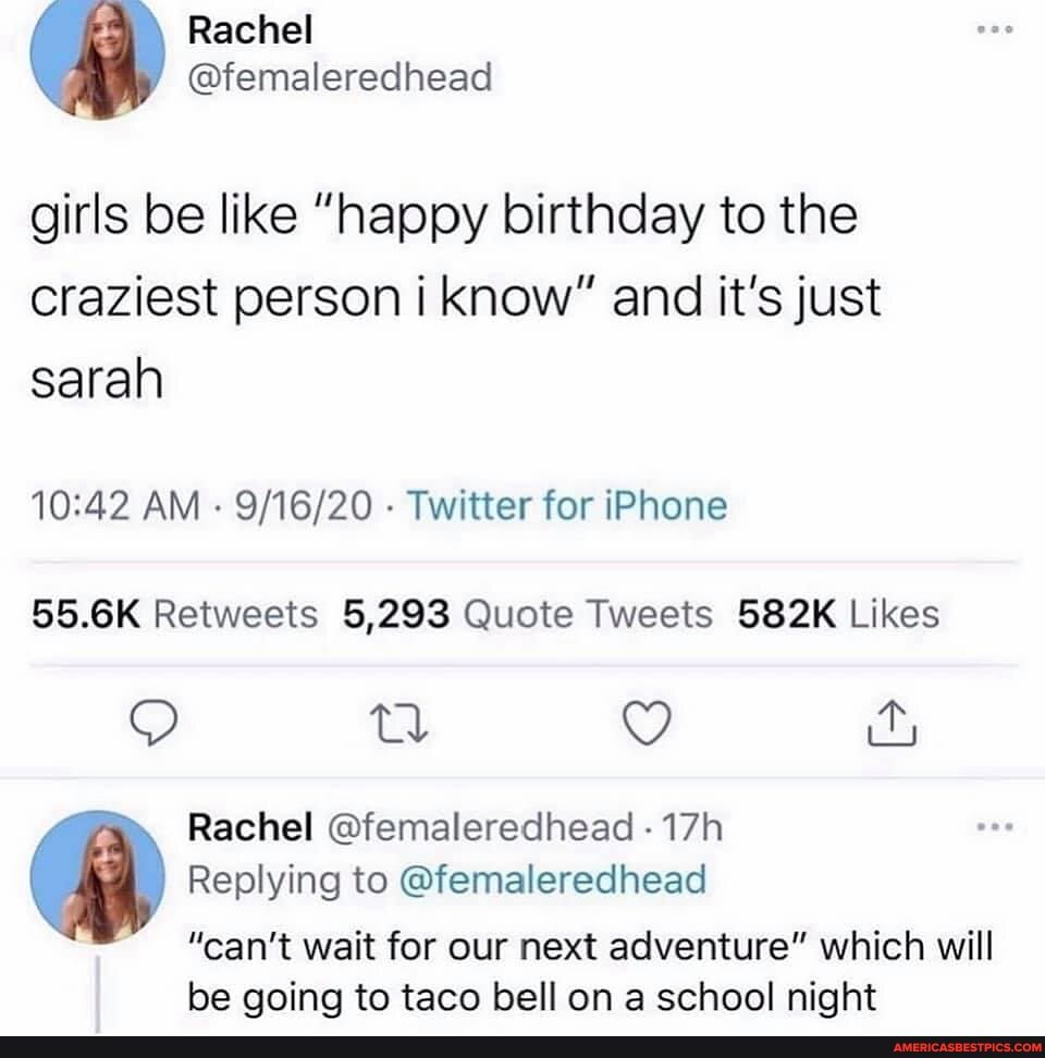 Rachel @femaleredhead girls be like "happy birthday to the craziest ...