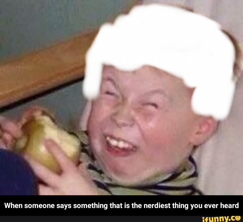 Nerdiest memes. Best Collection of funny Nerdiest pictures on iFunny