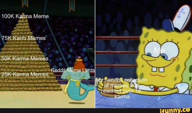 100K Karma Meme Karm Memes Me SOK Karma Memes Reddit Menie Lords Karma ...