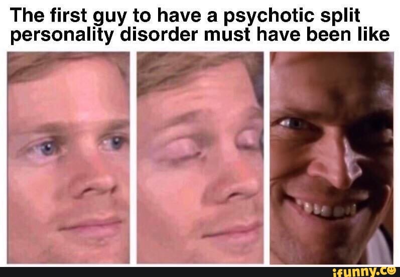 The first guy to have a psychotic split personality disorder must have ...