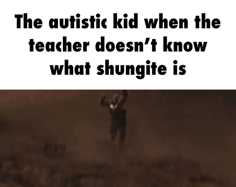 The autistic kid when the teacher doesn't know what shungite is - iFunny