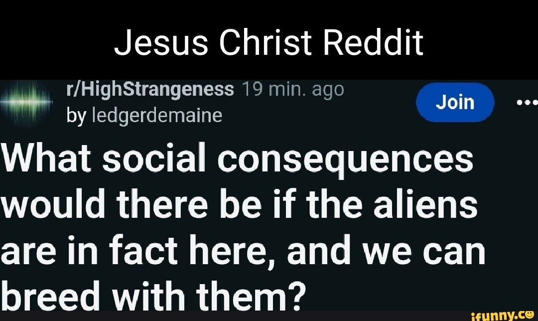Jesus Christ Reddit 19 min. ago by ledgerdemaine What social ...