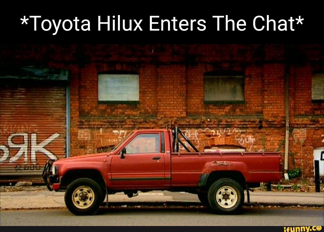 *Toyota Hilux Enters The Chat* - iFunny