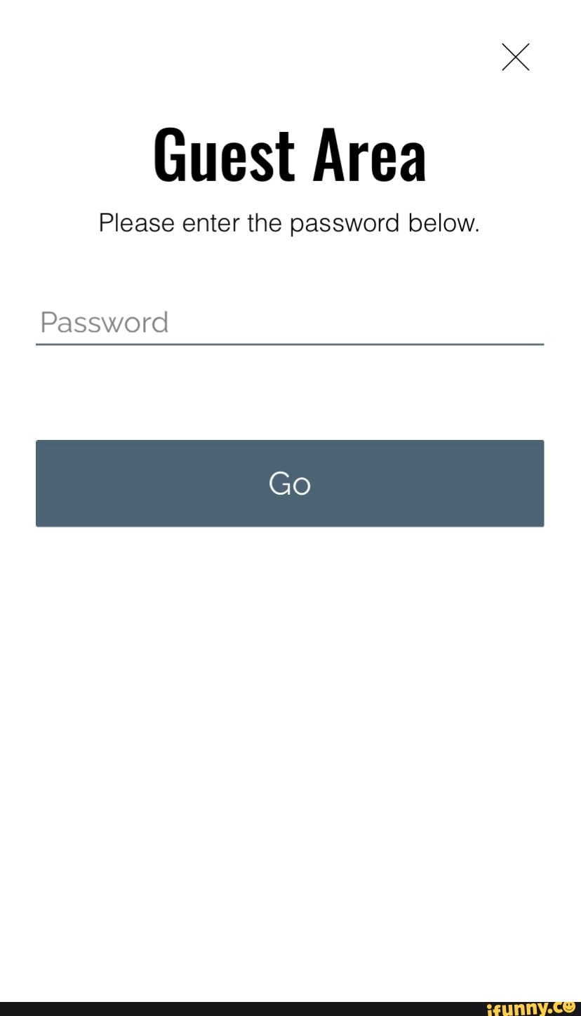 Guest Area Please enter the password below. Password Go - iFunny