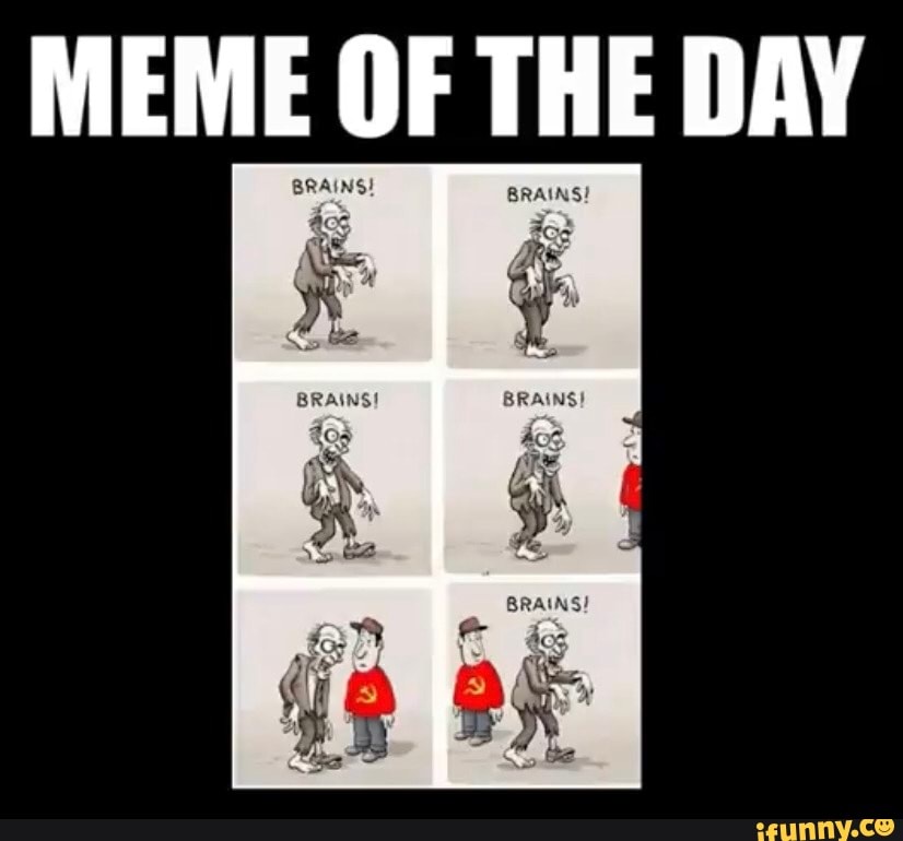 MEME OF THE DAY BRAING! BRAINS! - iFunny