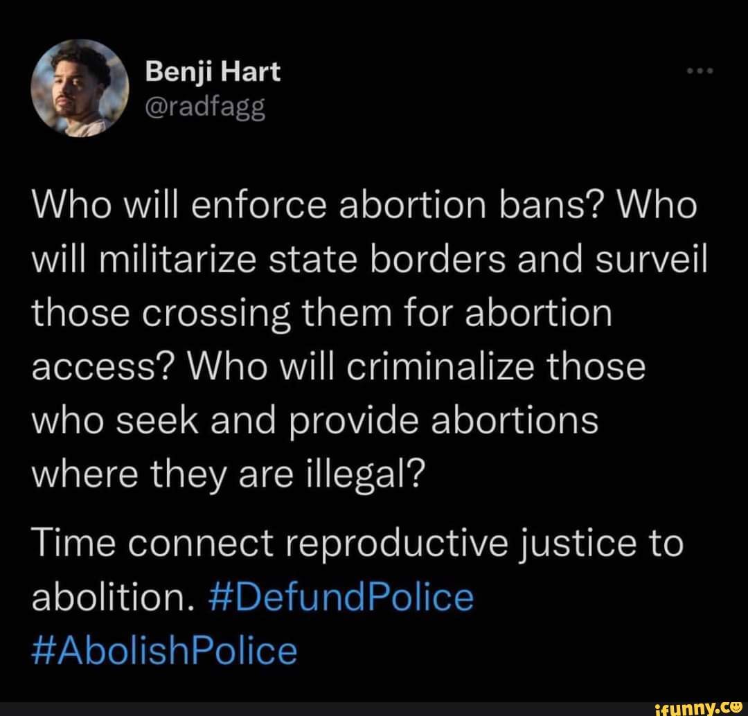 Benji Hart Who will enforce abortion bans? Who will militarize state ...
