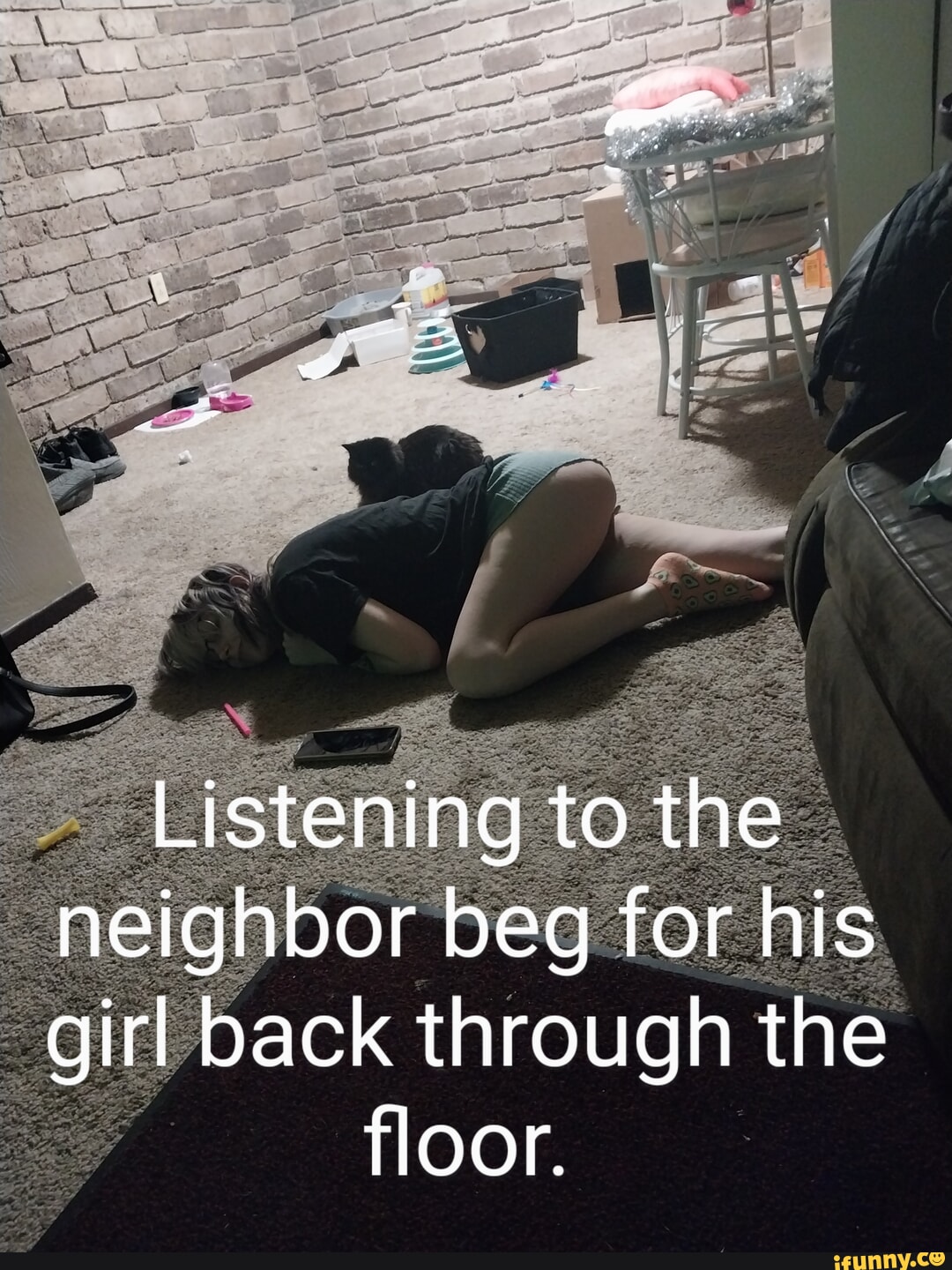 Listening To The Neighbor Beg For His Girl Back Through The Floor Ifunny