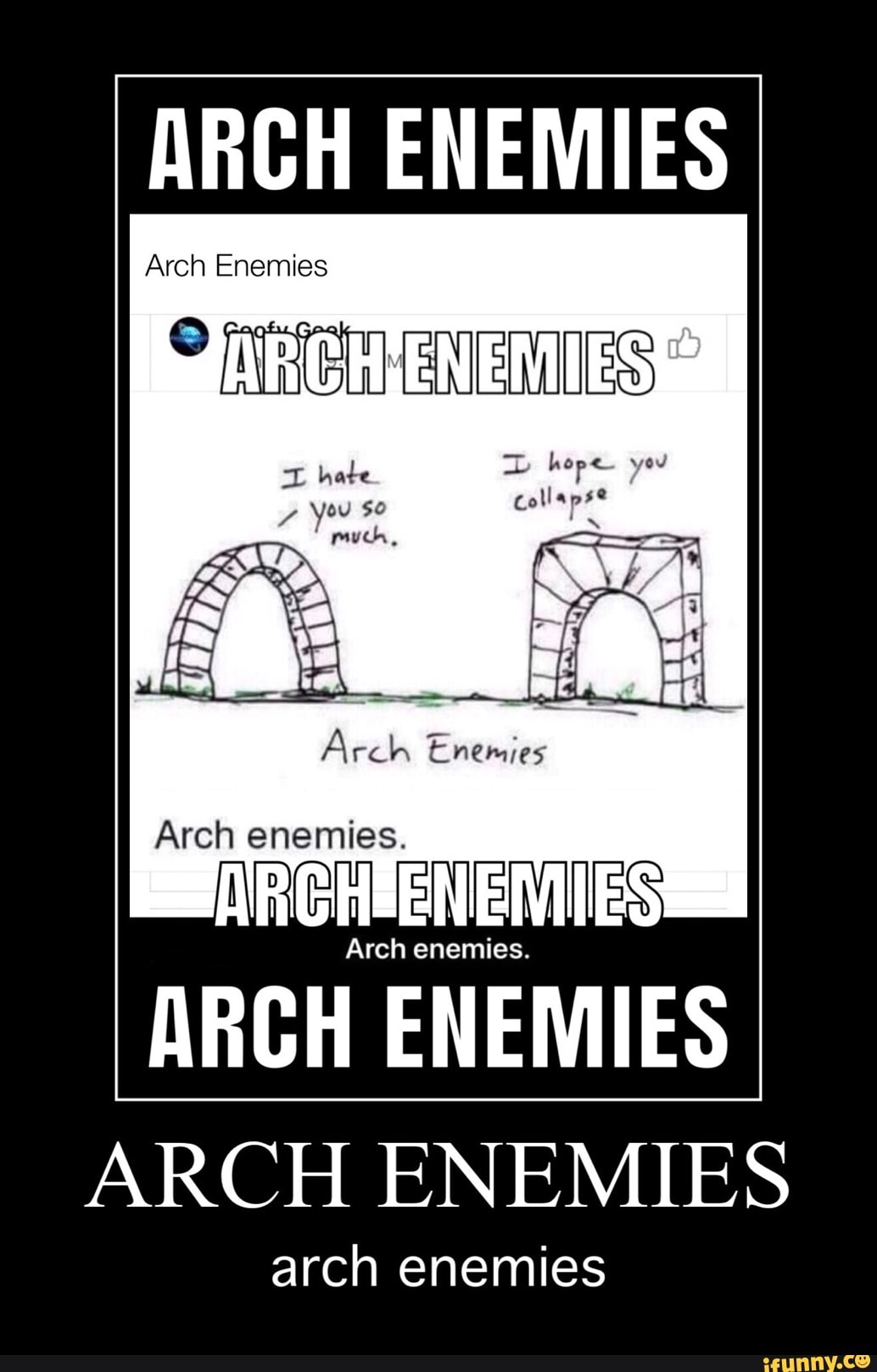 ARCH ENEMIES Arch Enemies ARCH ENEMIES ARCH ENEMIES arch enemies - iFunny