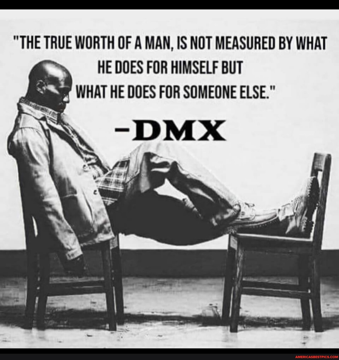 "THE TRUE WORTH OF A MAN, IS NOT MEASURED BY WHAT HE DOES FOR HIMSELF ...