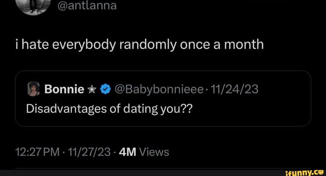 I hate everybody randomly once a month Bonnie @ @Babybonnieee ...