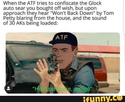 When we ATF mes to conﬁscate me Glock auto sear you bougm offwisn. bu ...