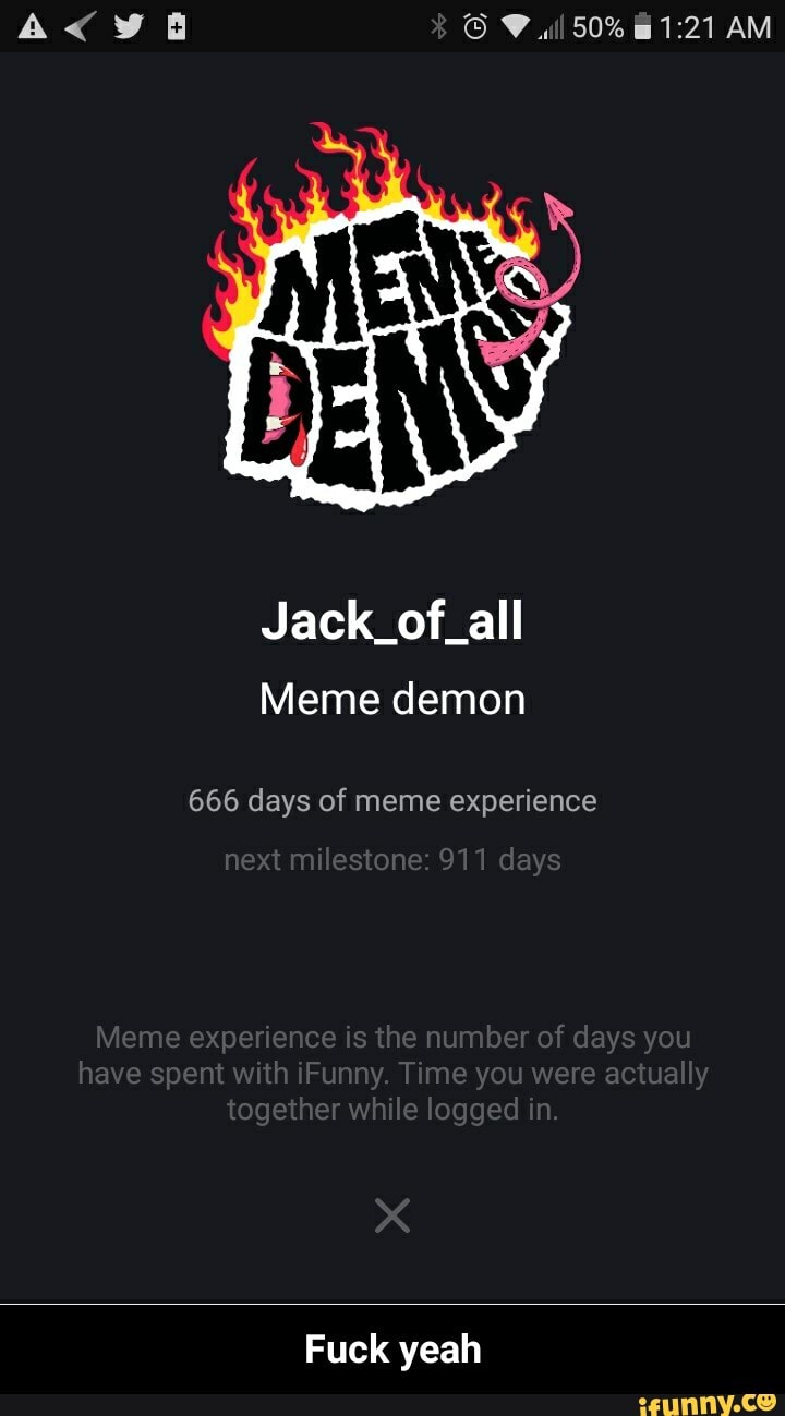 Jack_of_all Meme demon 666 days of meme experience - Fuck yeah - iFunny