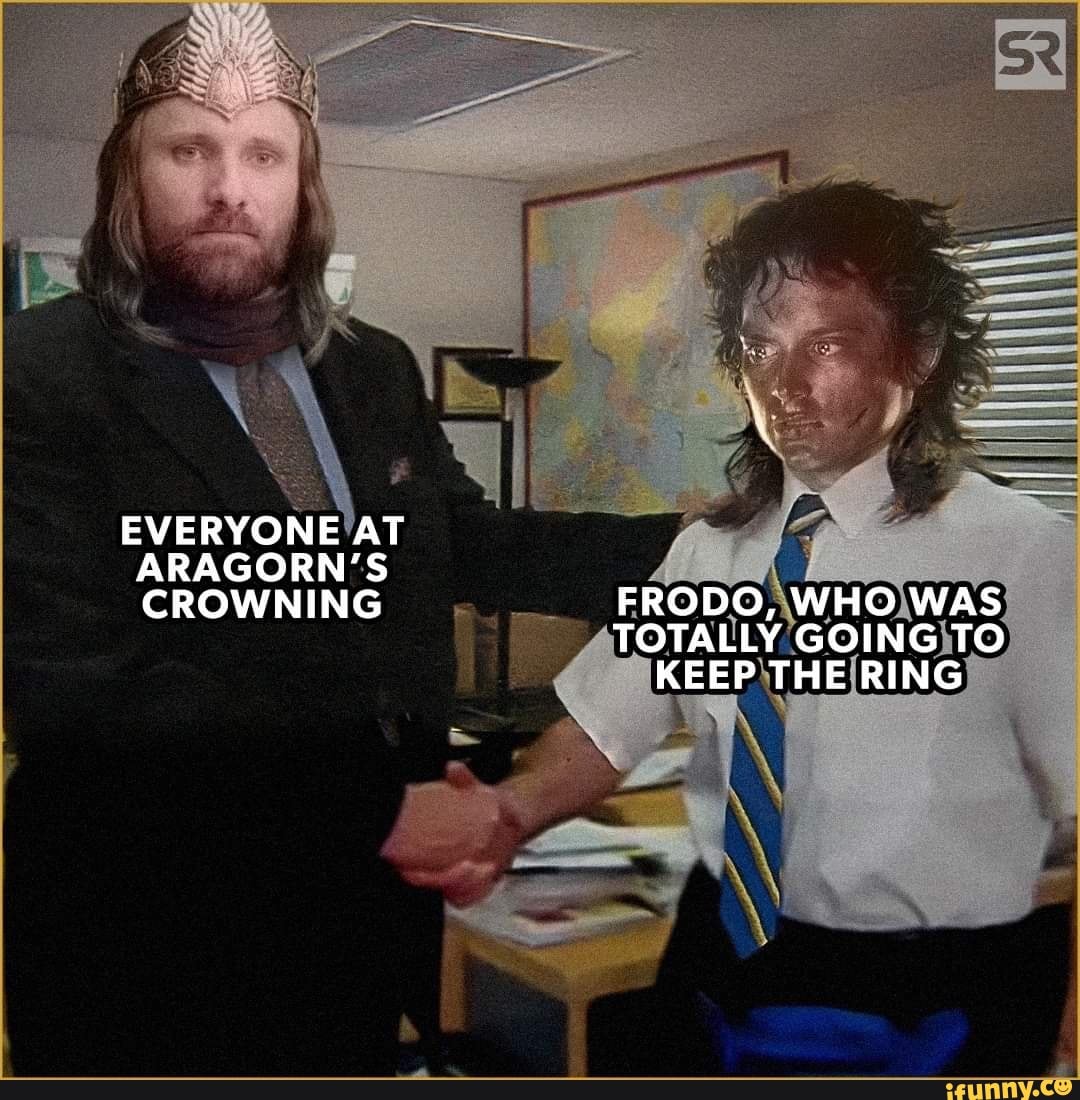 EVERYONE AT ARAGORN'S CROWNING FRODO, WHO WAS TOTALLY GOING TO KEEP THE ...