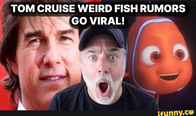 TOM CRUISE WEIRD FISH RUMORS GO VIRAL! - iFunny