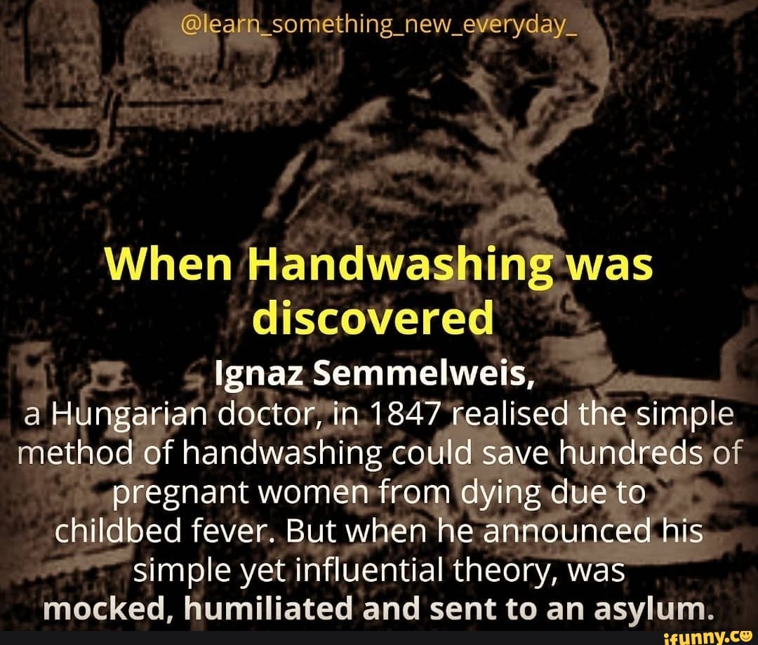 (Olearn. something new everyday When Handwashingwas discovered Ignaz ...