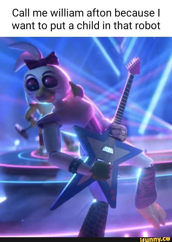 Call me william afton because I want to put a child in that robot - iFunny